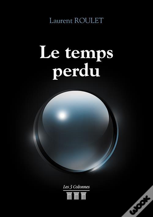 Le Temps Perdu de Roulet Laurent - Livro - WOOK