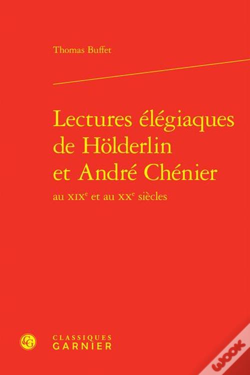 Lectures Elegiaques De Holderlin Et Andre Chenier Au Xixe Et Au Xxe ...