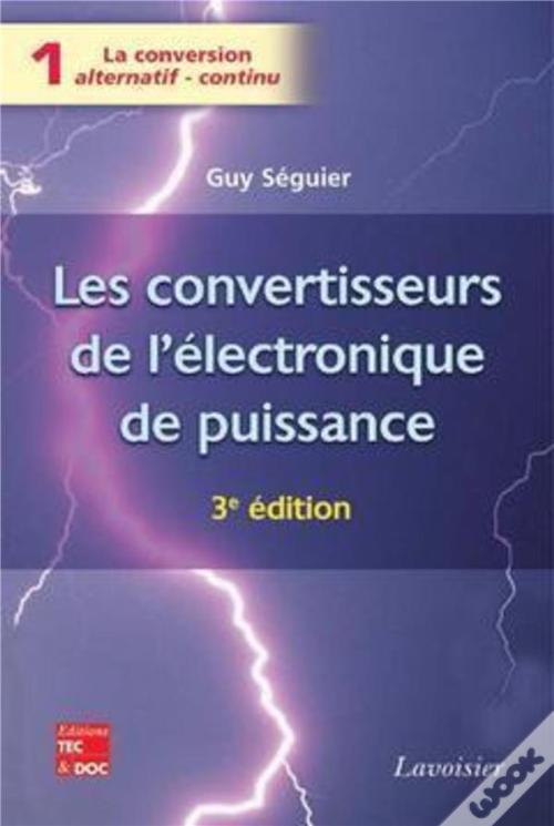 Les Convertisseurs De L'Électronique De Puissance Vol. 1 : La ...