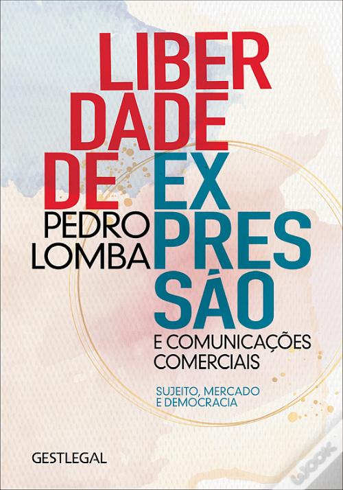 Liberdade de Expressão e Comunicações Comerciais de Pedro Lomba - Livro ...