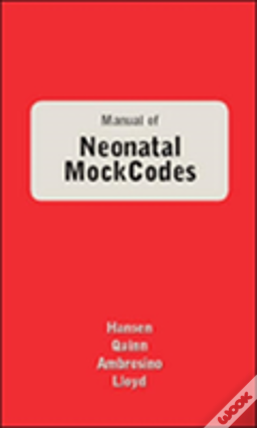 Manual Of Neonatal Mock Codes de Anne Hansen, J.S. Lloyd, Mary Quinn e ...