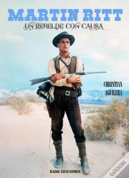 Martin Ritt. Un Rebelde Con Causa de Christian Aguilera - Livro - WOOK