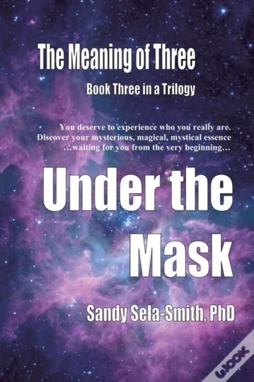 Meaning Of Three: Under The Mask de Sandy Sela-Smith Phd - eBook - WOOK