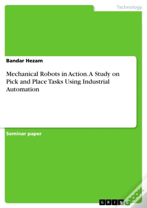 Mechanical Robots In Action. A Study On Pick And Place Tasks Using ...
