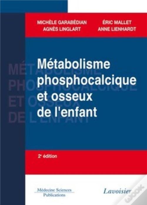Métabolisme Phosphocalcique Et Osseux De L'Enfant (2° Éd.) de Eric ...