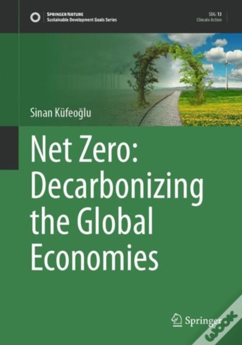 Net Zero: Decarbonizing The Global Economies de Sinan Kufeoglu - Livro ...
