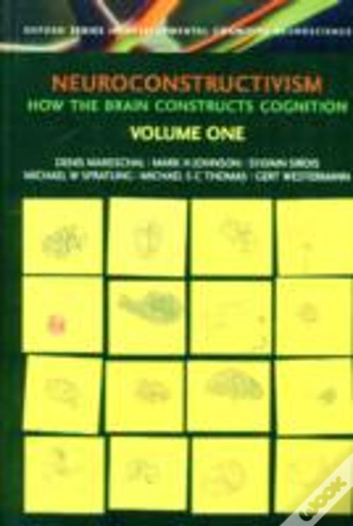 Neuroconstructivism - I de Gert (Department Of Psychology, Oxford ...