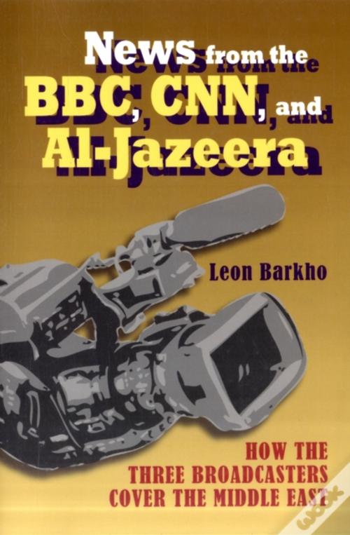 News From The Bbc, Cnn And Al-Jazeera de Leon Barkho - Livro - WOOK