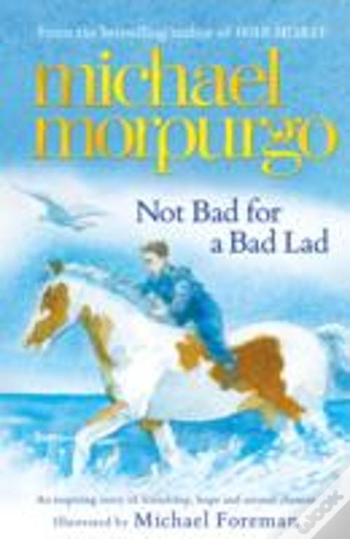 Not Bad For A Bad Lad de Michael Morpurgo; Ilustração: Michael Foreman ...
