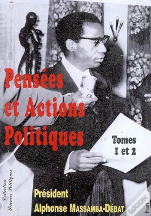 Pensées Et Actions Politiques Tome 1 Et Tome 2 de Alphonse Massamba ...