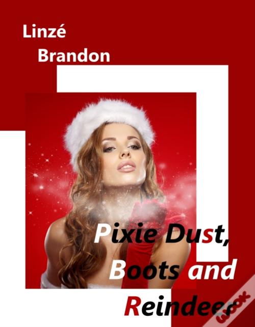 Pixie Dust, Boots And Reindeer de Linze Brandon - eBook - WOOK