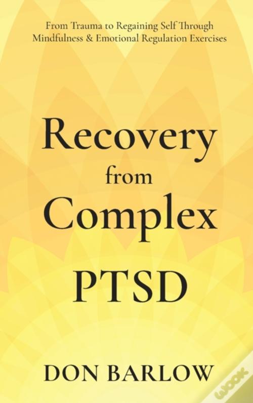 Recovery From Complex Ptsd From Trauma To Regaining Self Through ...