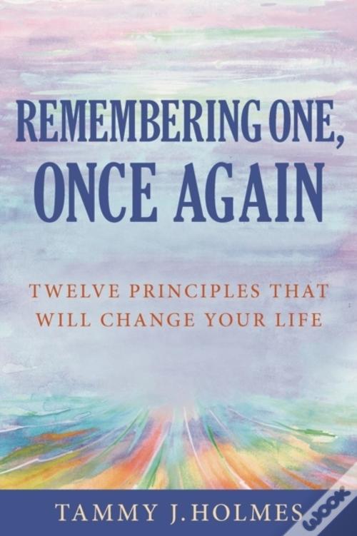Remembering One, Once Again; Twelve Principles That Will Change Your ...