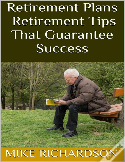 Retirement Plans: Retirement Tips That Guarantee Success de Mike ...