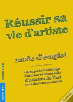 Réussir Sa Vie D'Artiste ; Mode D'Emploi by Brigitte Camus - Livro - WOOK