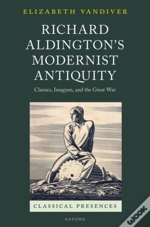 Richard Aldington'S Modernist Antiquity - Livro - WOOK