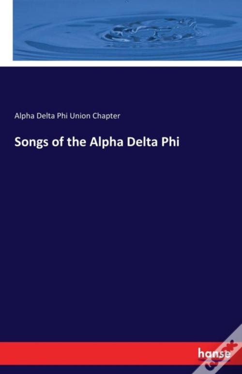 Songs Of The Alpha Delta Phi de Alpha Delta Phi Union Chapter - Livro ...