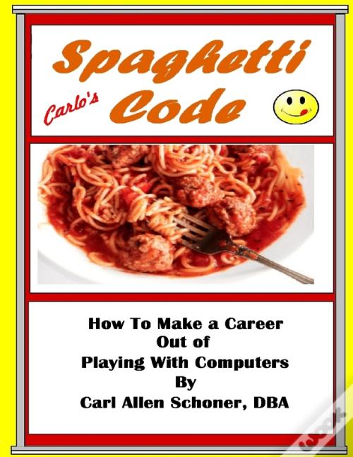 Spaghetti Code How To Make A Career Out Of Playing With Computers de ...