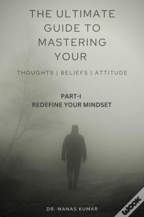The Ultimate Guide To Mastering Your Thoughts, Beliefs And Attitude de ...