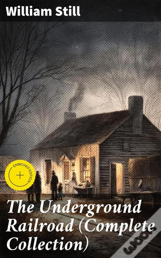The Underground Railroad (Complete Collection) de William Still - eBook ...