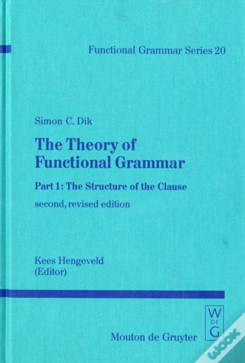 THEORY OF FUNCTIONAL GRAMMARTHE STRUCTURE OF THE CLAUSE de Simon C. Dik ...