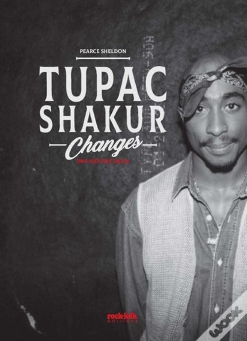 Tupac Shakur, Changes. Une Histoire Orale de Sheldon Pearce - Livro - WOOK