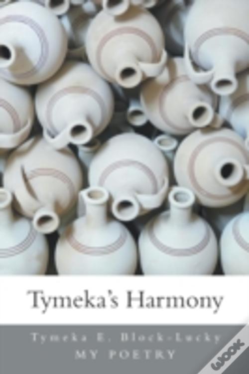 Tymeka'S Harmony: My Poetry de Tymeka E. Block-Lucky - Livro - WOOK