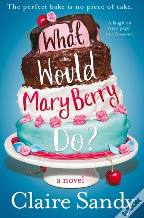 What Would Mary Berry Do? de Claire Sandy - eBook - WOOK