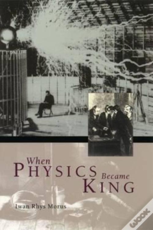 When Physics Became King de Iwan Rhys Morus - Livro - WOOK