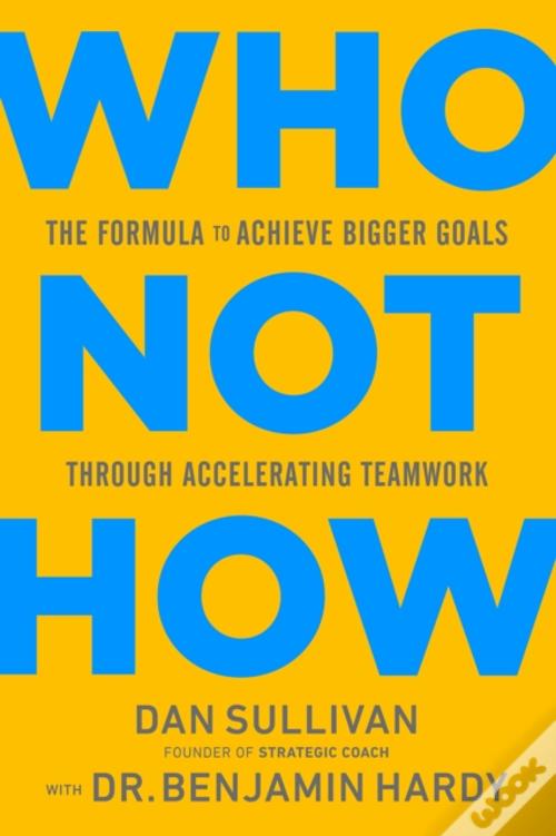 Who Not How de Dan Sullivan e Dr. Benjamin Hardy - eBook - WOOK