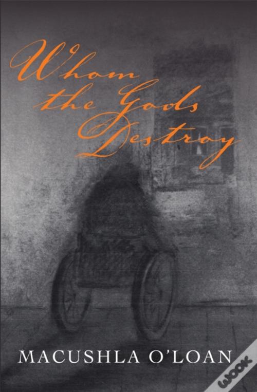 Whom The Gods Destroy by Macushla O'Loan - eBook - WOOK