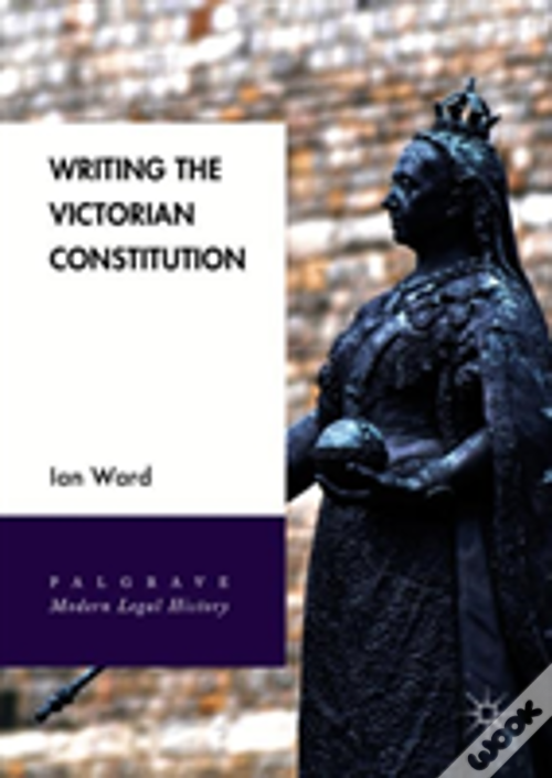 Writing The Victorian Constitution de Ian Ward - Livro - WOOK